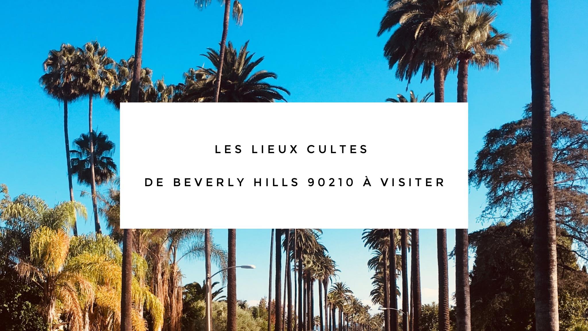 Le lieux cultes de Beverly Hills 90210 à visiter - Folie Urbaine